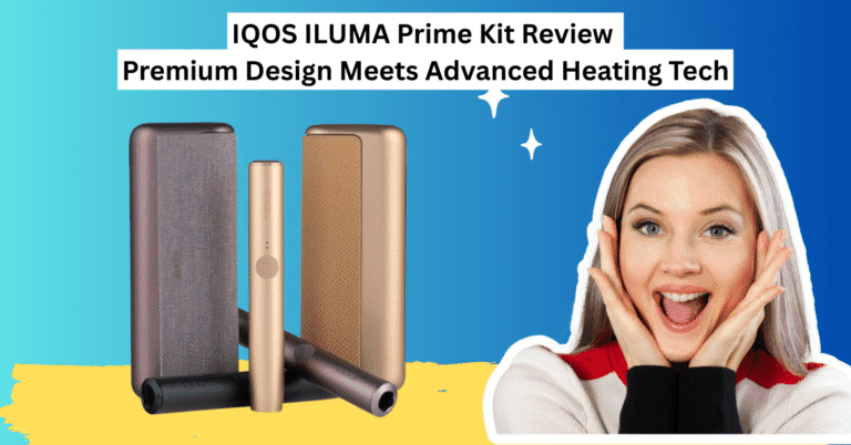 IQOS ILUMA Prime Kit Review 2025: Design & Tech Upgrade