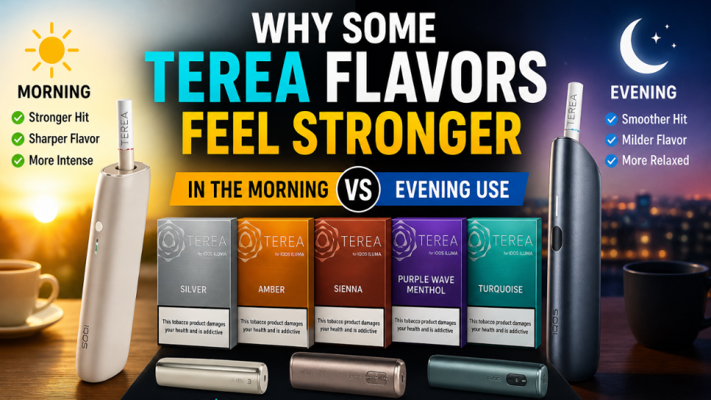 Why TEREA Flavors Feel Stronger in Morning Than Evening Use